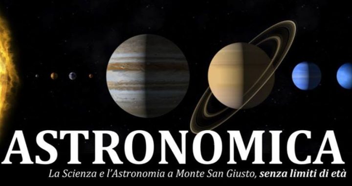 ASTRONOMICA, La Scienza e l'Astronomica a Monte San Giusto ...